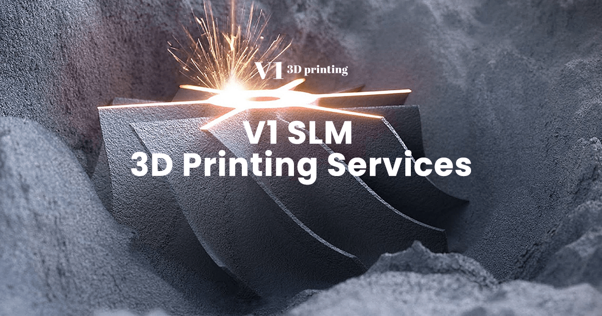 Precision SLM 3D Printing Service | V1 3D Printing Platform